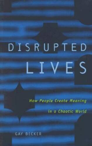 Disrupted Lives: How People Create Meaning in a Chaotic World - VERY ...