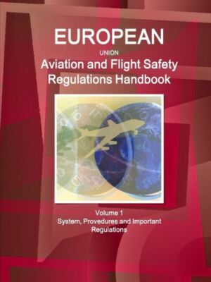 Eu Aviation And Flight Safety Regulations Handbook Volume 1 System ...