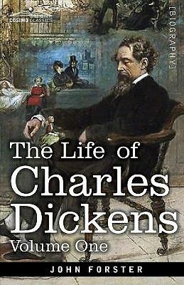The Life of Charles Dickens, Volume I: 1812-1847 by John Forster ...