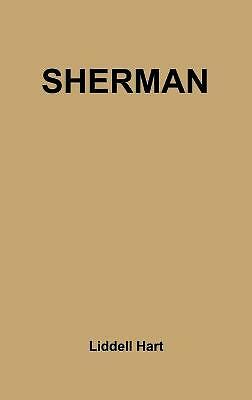 Sherman: Soldier, Realist, American by Sir Basil Henry Liddell Hart ...