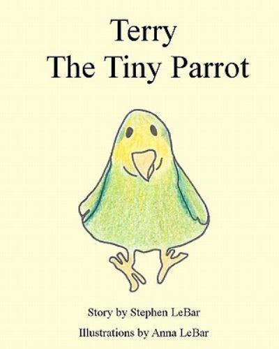 Terry the Tiny Parrot by Stephen LeBar (2010, Trade Paperback) for sale ...