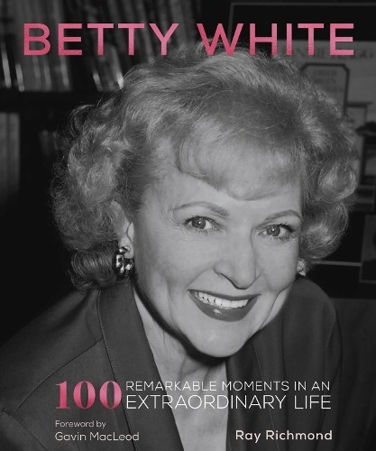 Ray Richmond Betty White (Paperback) 100 Remarkable Moments (UK IMPORT ...