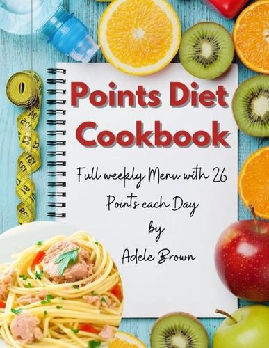 Points Diet Cookbook: Full weekly Menu with 26 Points each Day by Adele ...