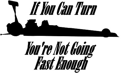 "If You Can Turn You're Not Going Fast Enough" stickers Dragster NHRA ...