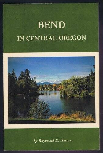 Bend in Central Oregon - Paperback By Hatton, Raymond R. - GOOD ...