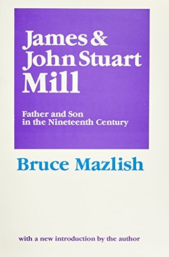 JAMES AND JOHN STUART MILL (FATHER AND SON IN THE By Bruce Mazlish ...