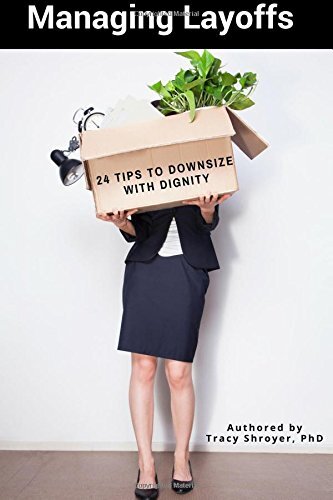 Managing Layoffs: 24 Tips to Downsize with Dignity, Shroyer 9781974308095 New-, 9781974308095| eBay
