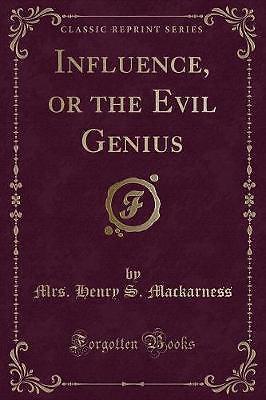 Influence, or the Evil Genius (Classic Reprint) by Henry S. Mackarness ...