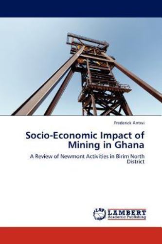 Socio-Economic Impact of Mining in Ghan by Frederick Antwi (2011, Trade ...