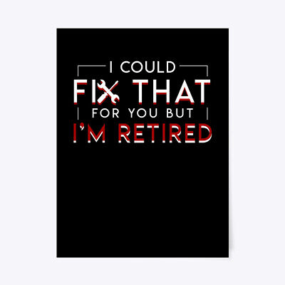Retirement Sarcasm Could Fix But Im Reti Gift Poster - 18"x24" | eBay