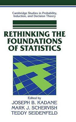 Rethinking the Foundations of Statistics by Mark J. Schervish, Joseph B ...