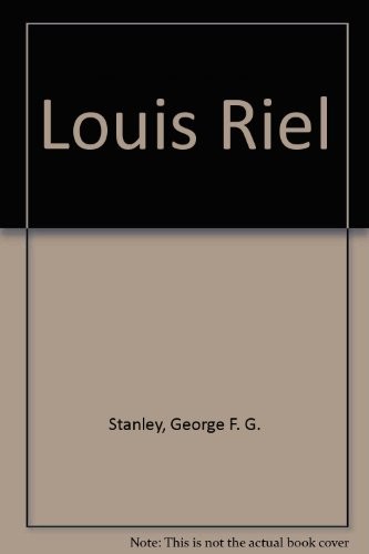 LOUIS RIEL By George F. G. Stanley | eBay