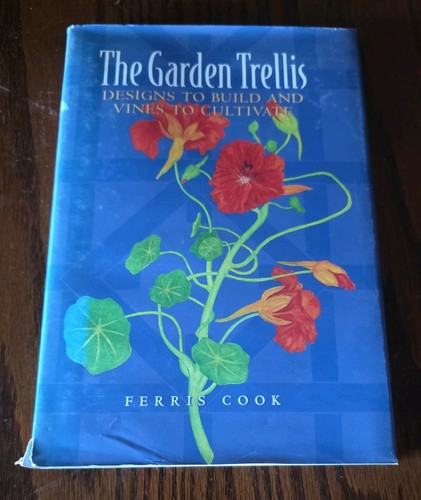 Garden Trellis : Designs to Build and Vines to Cultivate by Ferris Cook ...