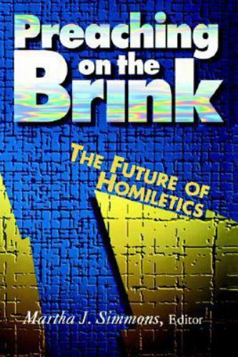 Preaching on the Brink: The Future of Homiletics, Simmons, Martha, Very ...