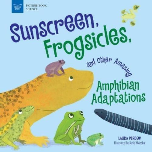 Laura Perdew Sunscreen, Frogsicles, and Other Amazing Amphibian ...