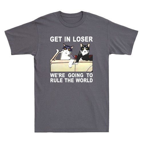 Cats Get In Loser We're Going To Rule The World Funny Cat Kitties Men's ...