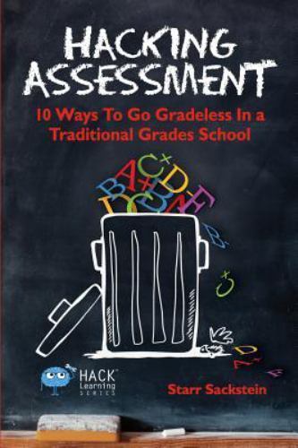 Hack Learning Ser.: Hacking Assessment : 10 Ways to Go Gradeless in a ...
