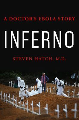 Inferno: A Doctor's Ebola Story, Hatch M.D., Steven, 9781250085139 ...