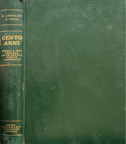 Cento anni. Storia e vita italiana in un secolo d'unità nazionale ...