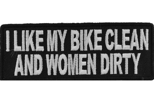 I LIKE MY BIKE CLEAN AND WOMEN DIRTY EMBROIDERED IRON ON PATCH**FREE ...