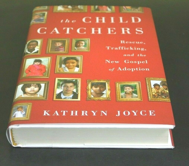 The Child Catchers : Rescue, Trafficking, and the New Gospel of ...