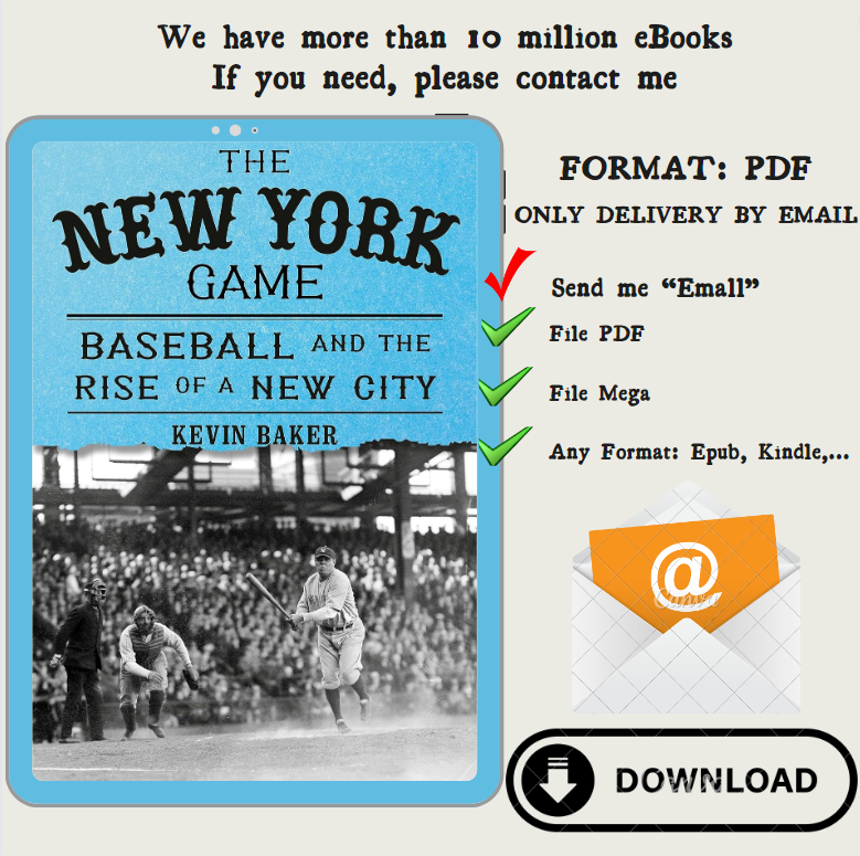 The New York Game: Baseball and the Rise of a New City by '"Kevin Baker ...