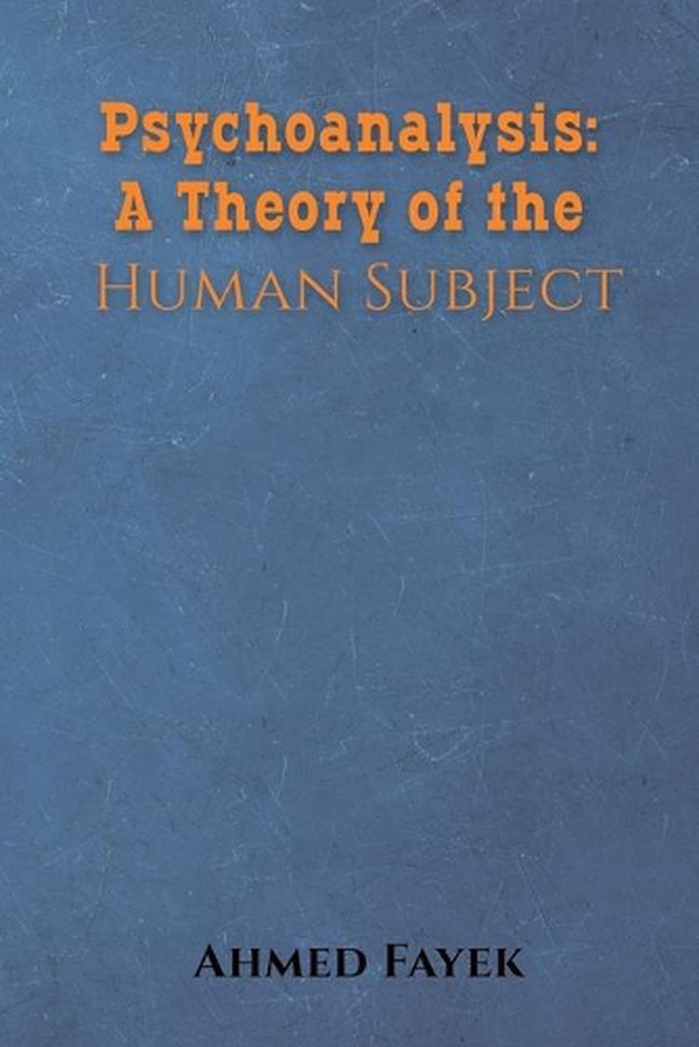 Psychoanalysis: A Theory of the Human Subject by Ahmed Fayek (English ...