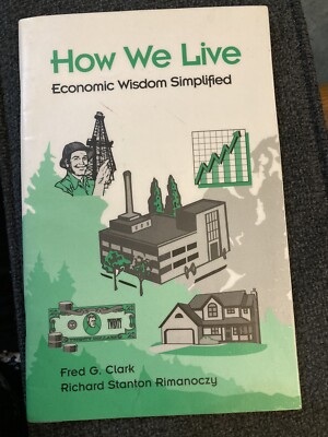 How We Live: Economic Wisdom Simplified by Fred. G. Clark/Richard ...