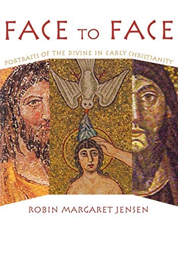 FACE TO FACE: PORTRAITS OF THE DIVINE IN EARLY By Robin M. Jensen ...
