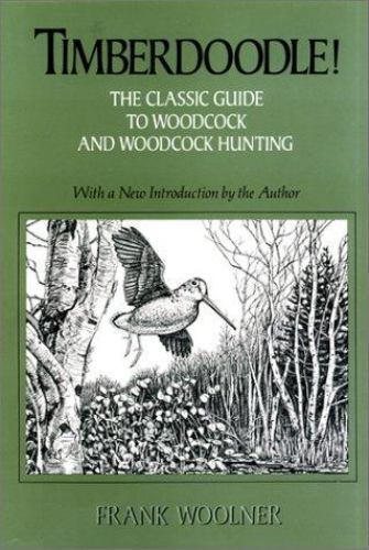 Timberdoodle : The Classic Guide to Woodcock and Woodcock Hunting by ...