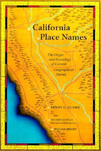California Place Names: The Origin and Etymology of Current Geograph ...