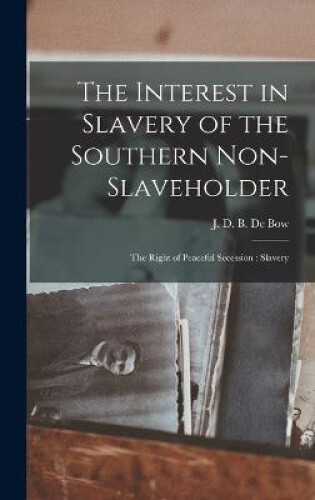 The Interest in Slavery of the Southern Non-slaveholder: The Right of ...