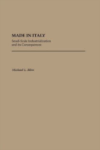 Made in Italy : Small-Scale Industrialization and Its Consequences by ...