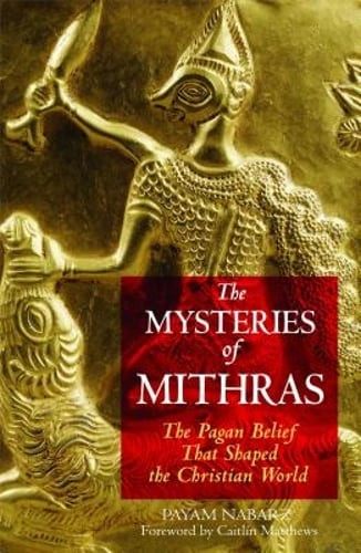 The Mysteries of Mithras: The Pagan Belief That Shaped the Christian ...