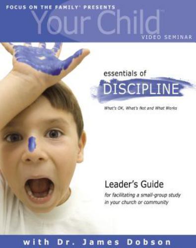 Your Child Video Seminar Leader's Guide: Essentials of Discipline: What ...