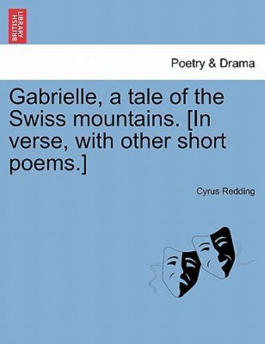 Gabrielle, a Tale of the Swiss Mountains [in Verse, with Other Short ...