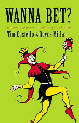 Wanna Bet?: Winners and Losers in Gambling's Luck Myth by Tim Costello ...