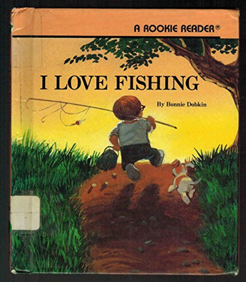 I Love Fishing (Rookie Readers - Library Binding - VERY GOOD ...