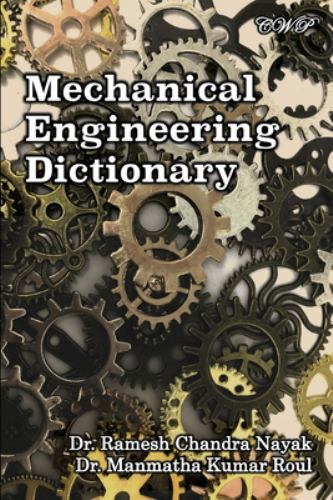 Mechanical Engineering Dictionary by Ramesh Chandra Nayak and Manmatha Kumar Roul (2021, Trade ...