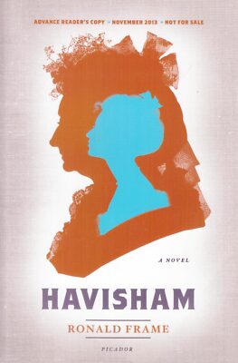 [Uncorrected Proof/ARC] Havisham: A Novel by Ronald Frame / 2013 ...