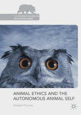 Animal Ethics and the Autonomous Animal Self by Natalie Thomas ...