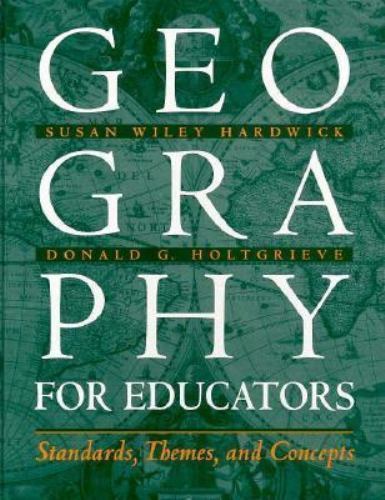 Geography for Educators : Standards, Themes, and Concepts by Susan W ...