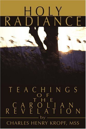 Holy Radiance: Teachings of the Carolian Revelation, Kropf ...
