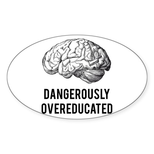 CafePress Dangerously Overeducated Sticker Sticker (Oval) (1425789384 ...