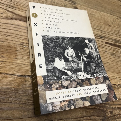 Foxfire 9 : General Stores, the Jud Nelson Wagon, a Praying Rock, a ...