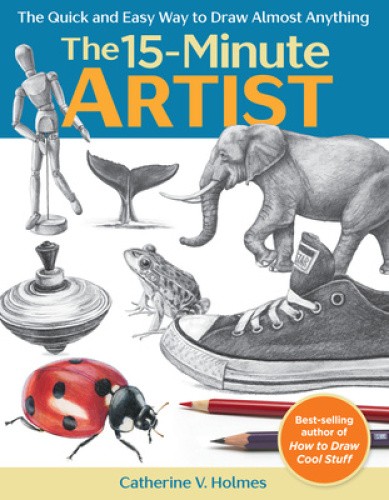 The 15-Minute Artist: The Quick and Easy Way to Draw Almost Anything ...