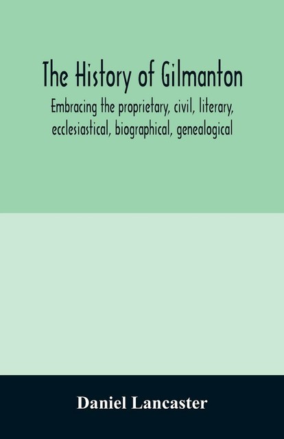 The history of Gilmanton, embracing the proprietary, civil, literary ...