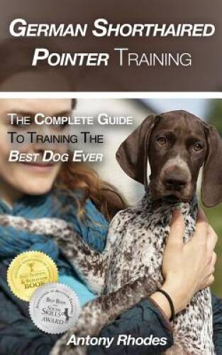 German Shorthaired Pointer Training: The Complete Guide To Training ...