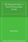The Moneyless Man: A Year of Freeconomic Living By Mark Boyle ...