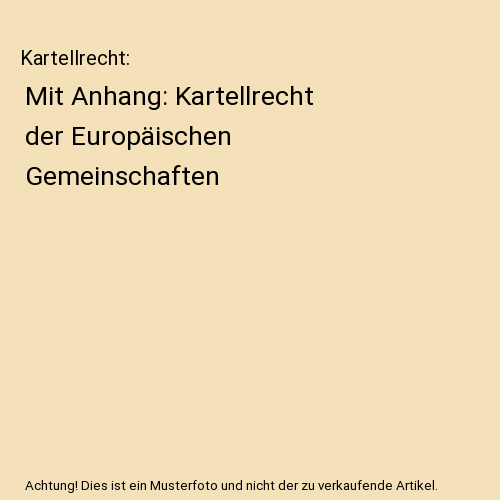 Kartellrecht: Mit Anhang: Kartellrecht der Europäischen Gemeinschaften ...